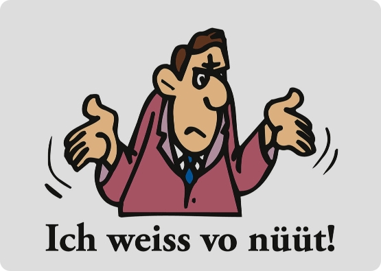 Ich weiss vo nüüt!